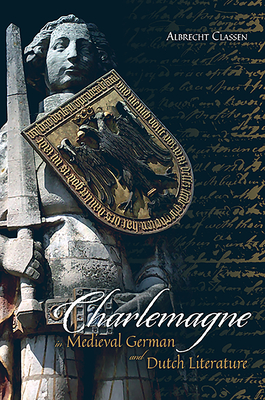 Charlemagne in Medieval German and Dutch Literature by Albrecht Classen ...