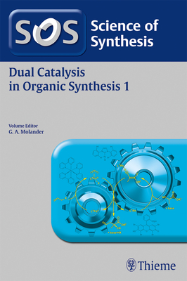 Science of Synthesis: Dual Catalysis in Organic Synthesis 1 by Gary A ...