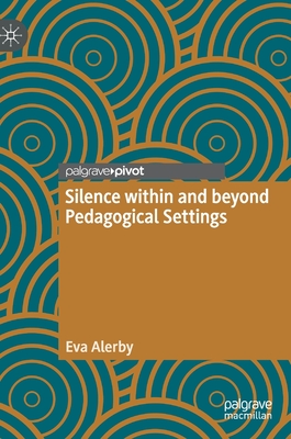 Silence within and beyond Pedagogical Settings by Eva Alerby | Goodreads