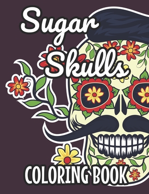 Sugar Skulls Coloring Book: Mesmerizing Sugar Skull Designs To Color ...