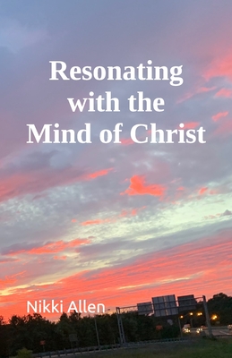 Resonating with the Mind of Christ by Nikki Allen | Goodreads