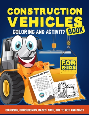Construction Vehicles Coloring & Activity Book For Kids: A Fun Activity ...