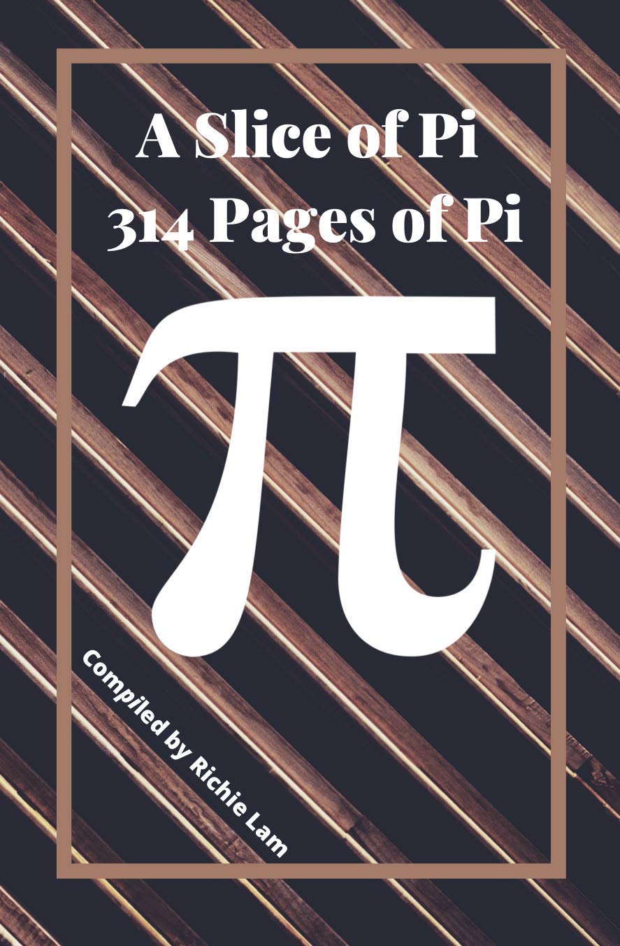 A Slice of Pi: 314 Pages of Pi by Richie Lam | Goodreads