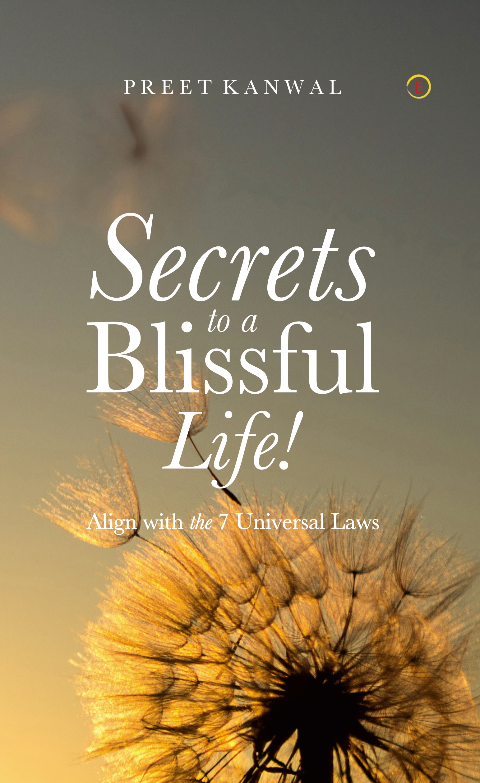 Secrets to a Blissful Life! by Preet Kanwal | Goodreads