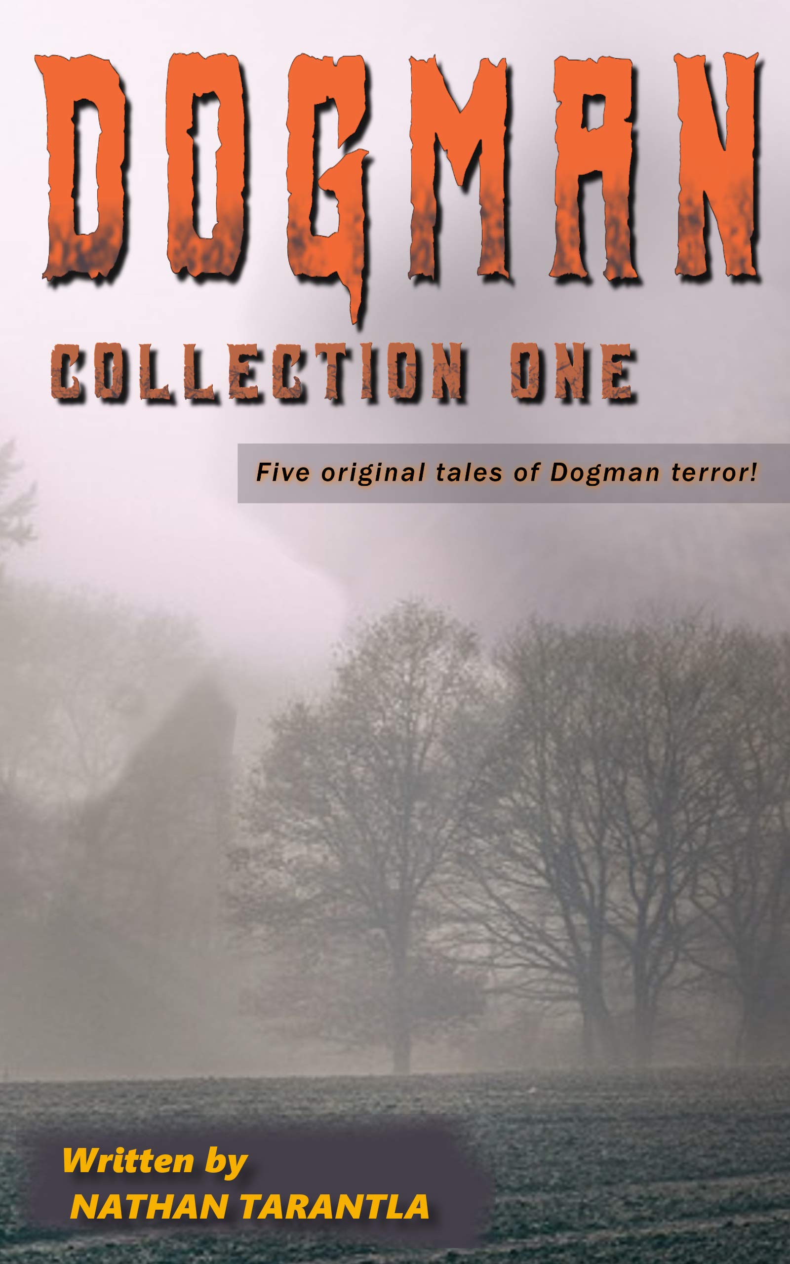 Dogman, Collection One: Five Tales of Dogman Terror! by Nathan Tarantla ...