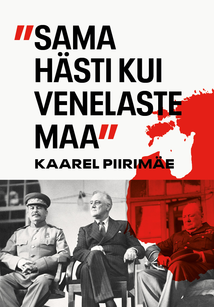 Sama hästi kui venelaste maa. Roosevelt, Churchill ja Stalin ning Balti ...