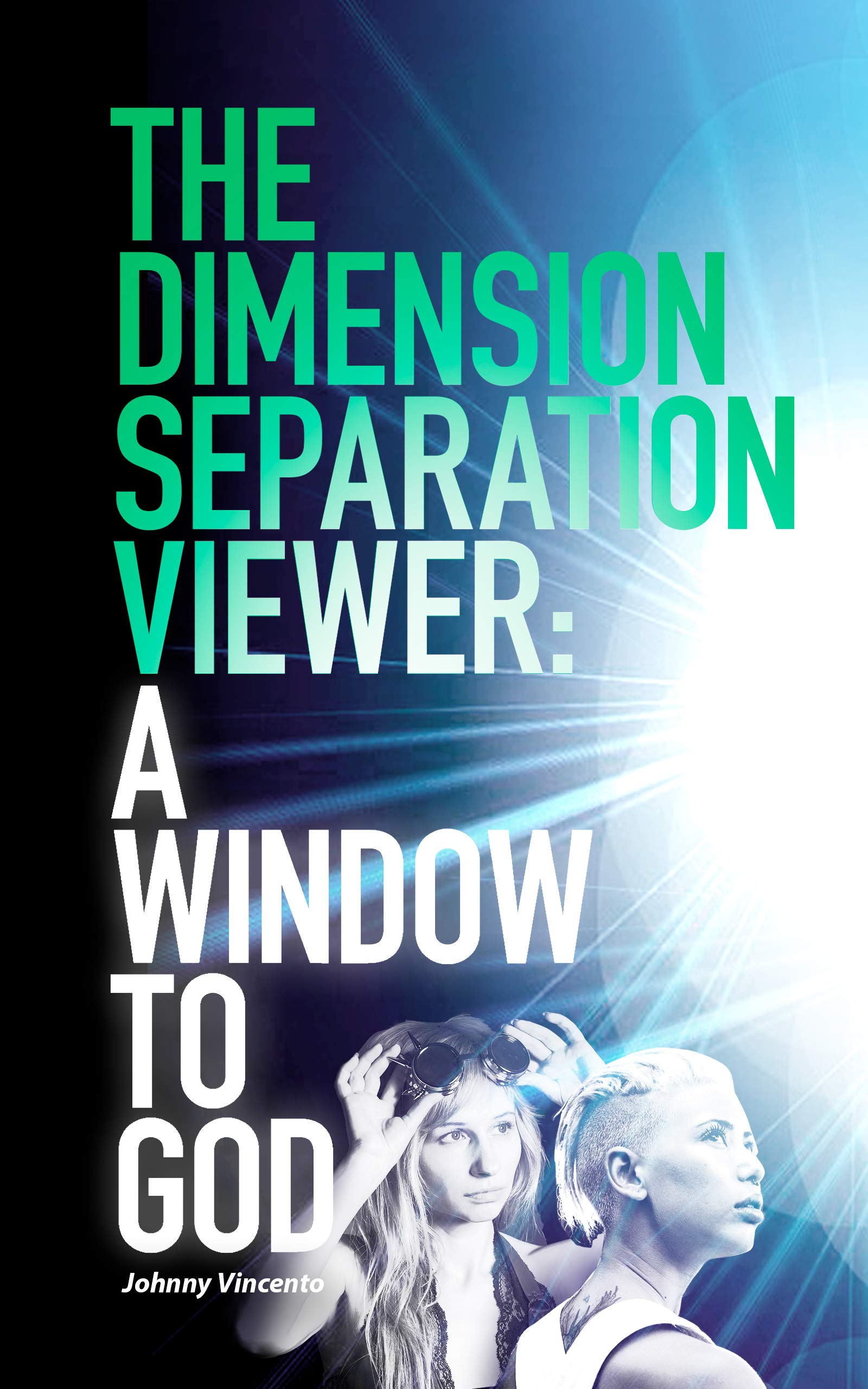 THE DIMENSION SEPARATION VIEWER: A WINDOW TO GOD by Johnny Vincento ...