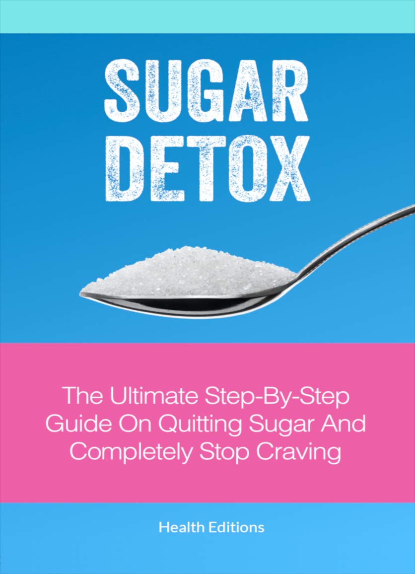Sugar Detox: The Ultimate Step-by-Step Guide on Quitting Sugar and ...