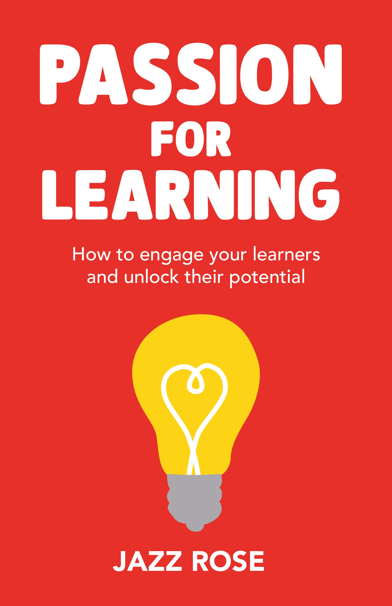 Passion for Learning: How to engage your learners and unlock their ...