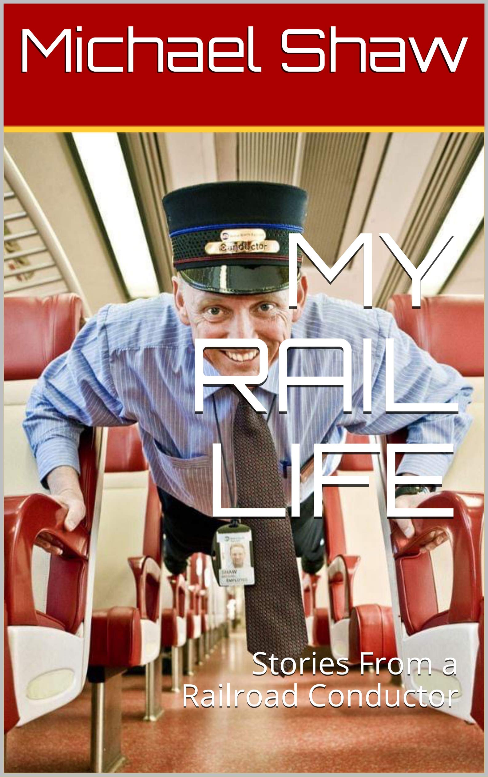 MY RAIL LIFE: Stories From a Railroad Conductor by Michael Shaw | Goodreads