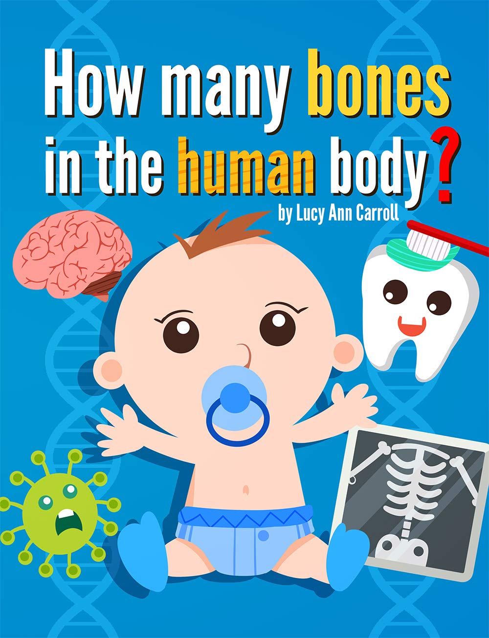 How Many Bones In The Human Body By Lucy Ann Carroll Goodreads How Many Bones In The Human Body By Lucy Ann Carroll Goodreads