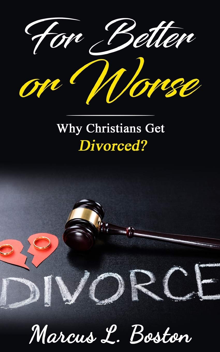 For Better Or Worse: Why Christians Get Divorced? by Marcus L Boston ...