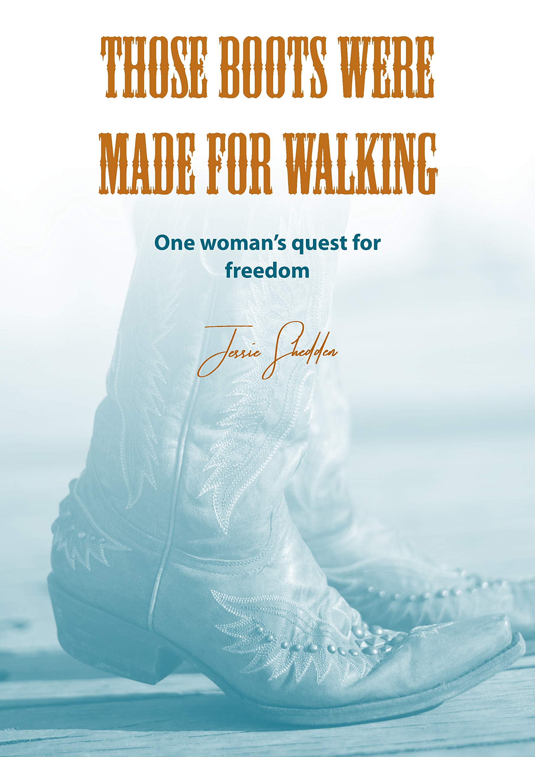 Those Boots Were Made For Walking: One Woman's Quest For Freedom by ...