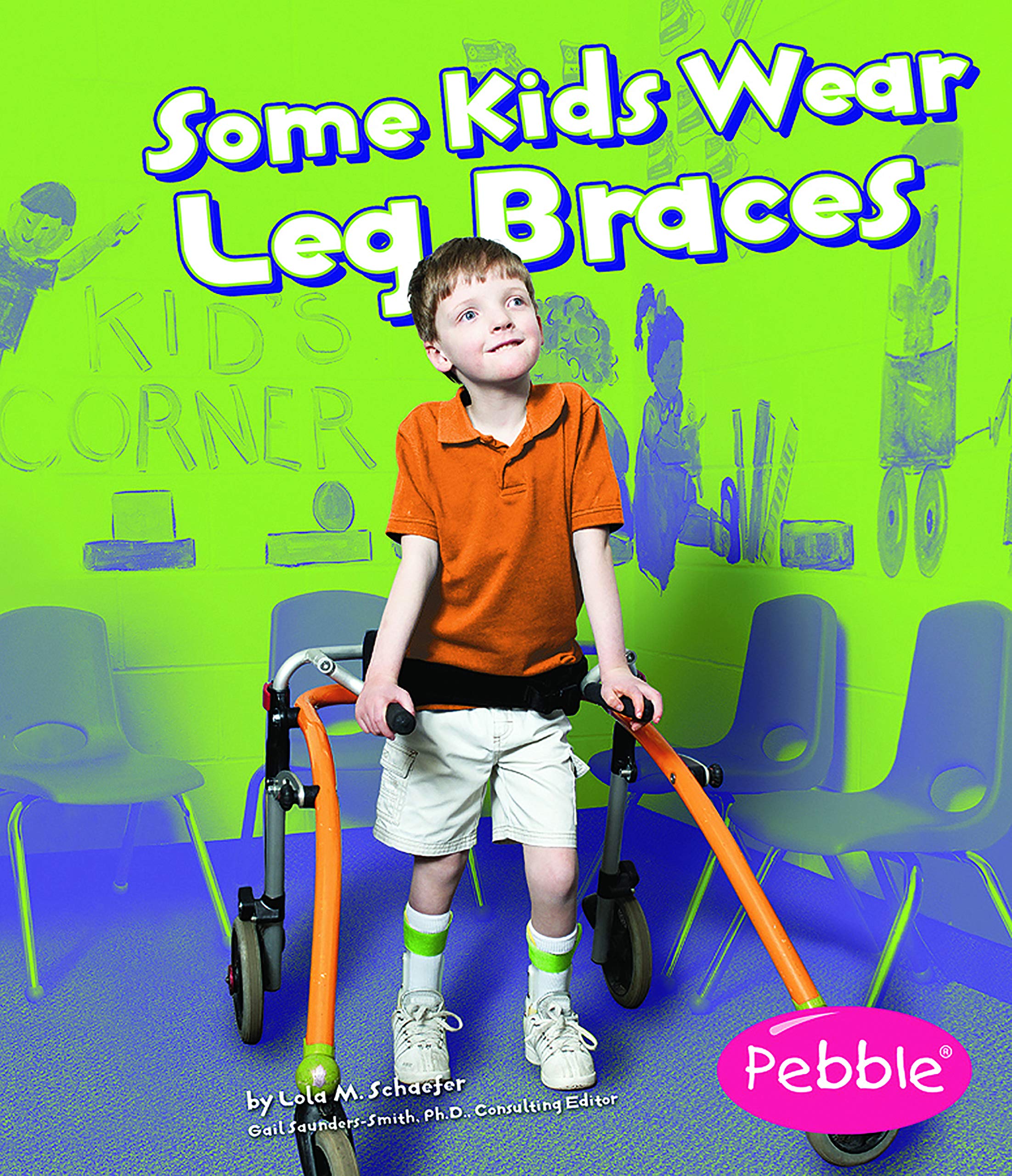 Some Kids Wear Leg Braces: Revised Edition by Lola M. Schaefer | Goodreads