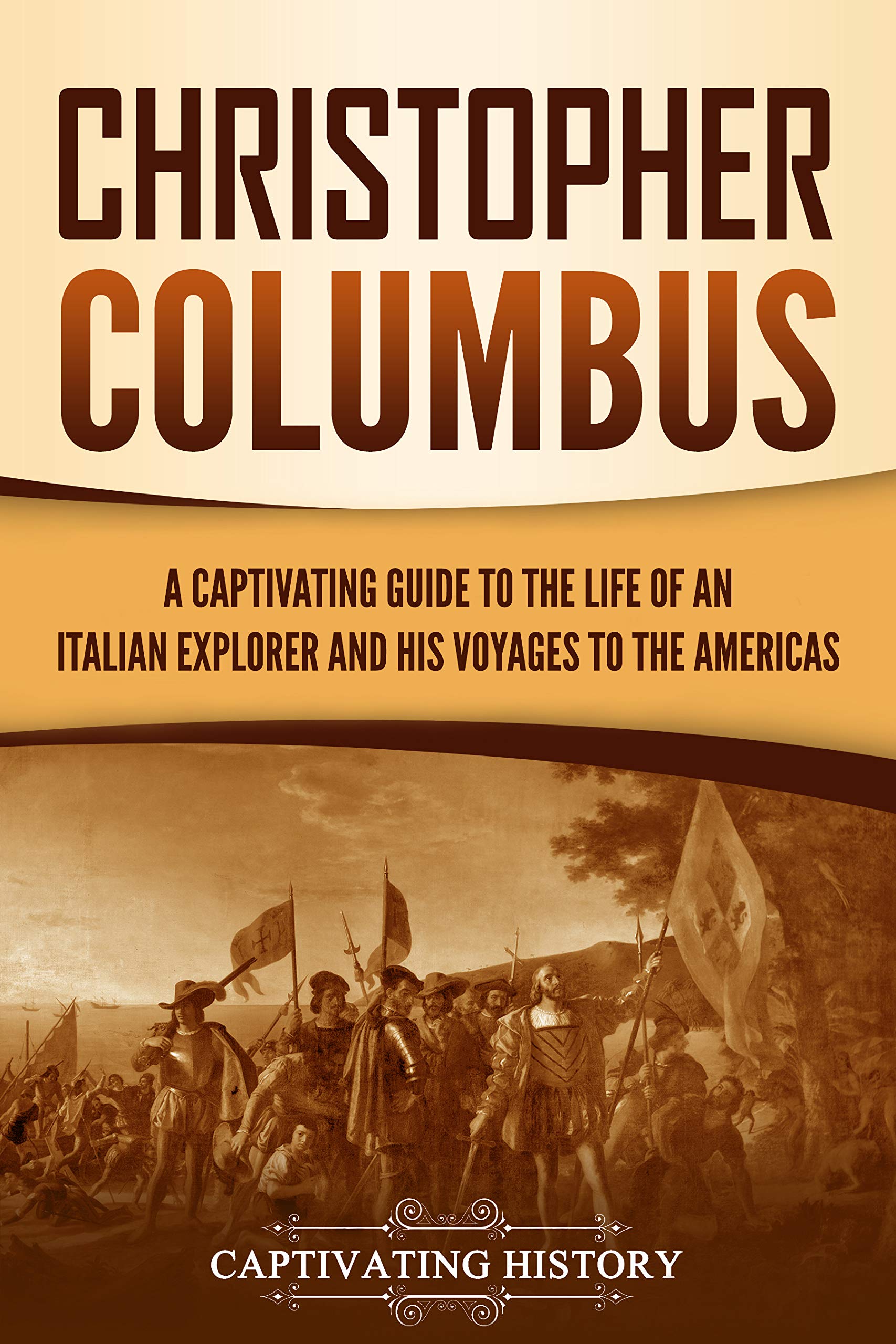 Christopher Columbus: A Captivating Guide to the Life of an Italian ...