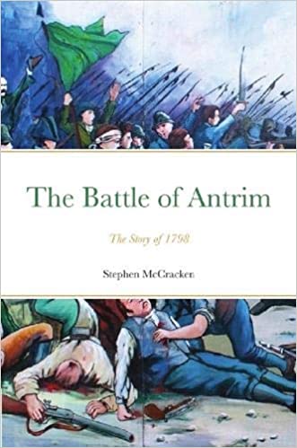 The Battle of Antrim: The Story of 1798 by Stephen McCracken | Goodreads
