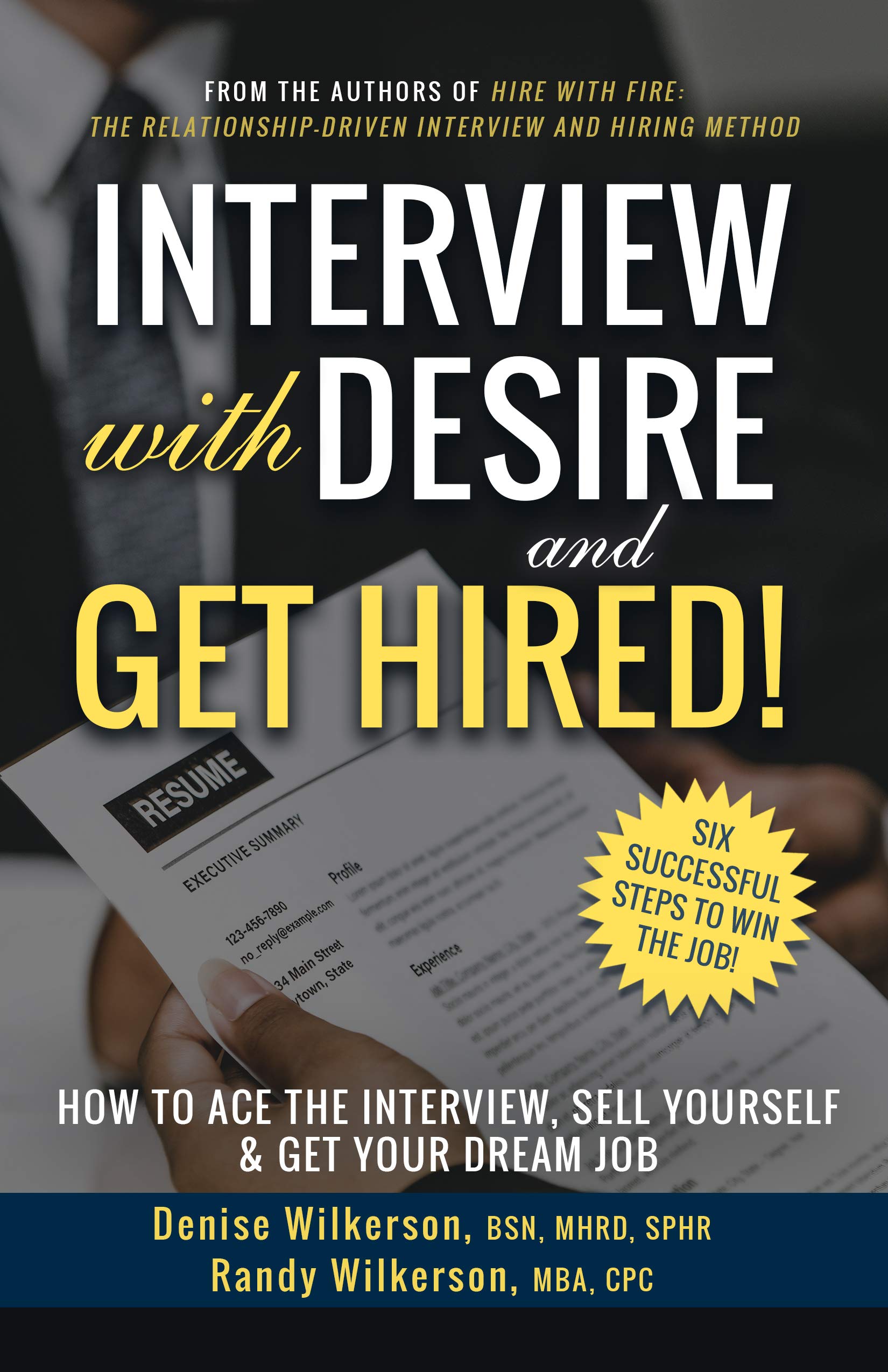 INTERVIEW with DESIRE and GET HIRED!: How to Ace the Interview, Sell ...