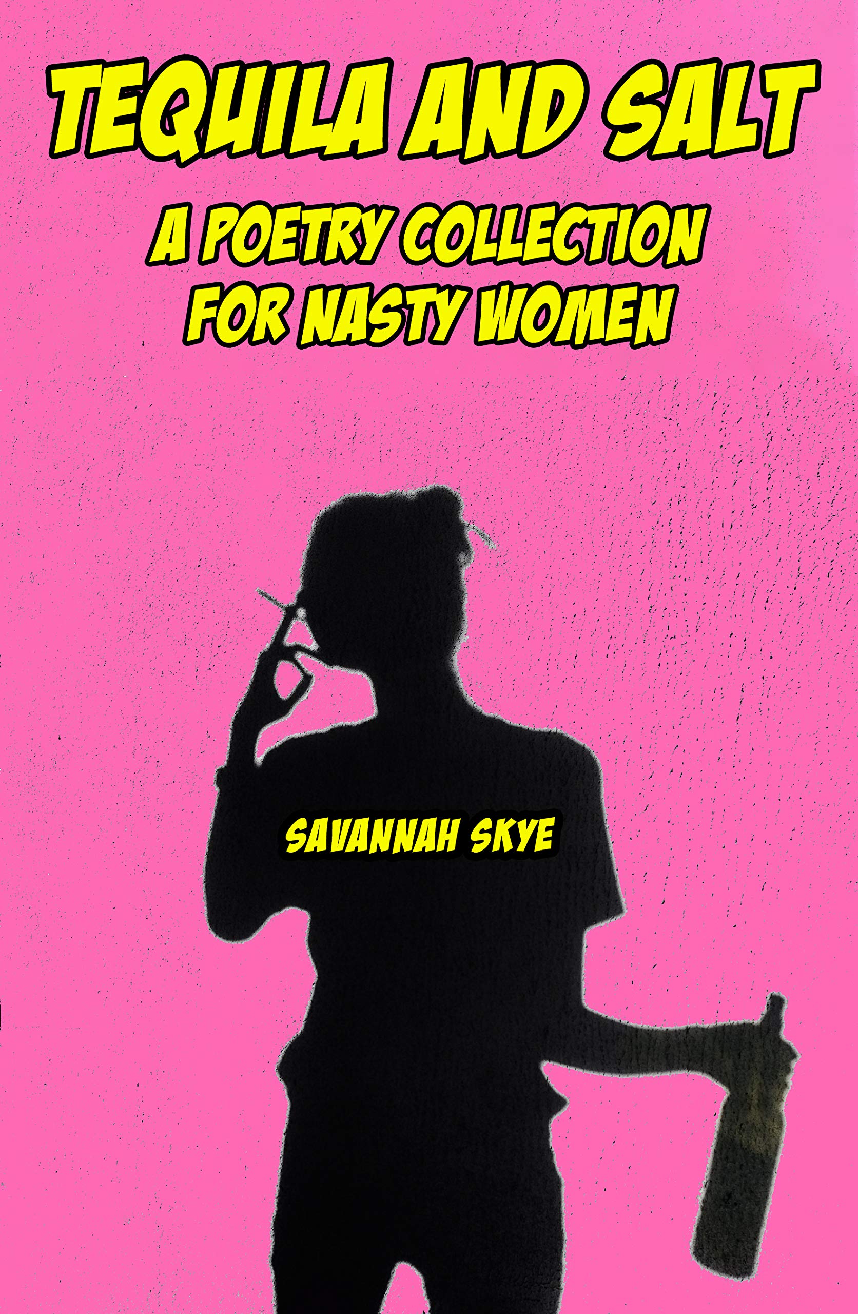 Tequila and Salt: A Poetry Collection for Nasty Women by Savannah Skye ...