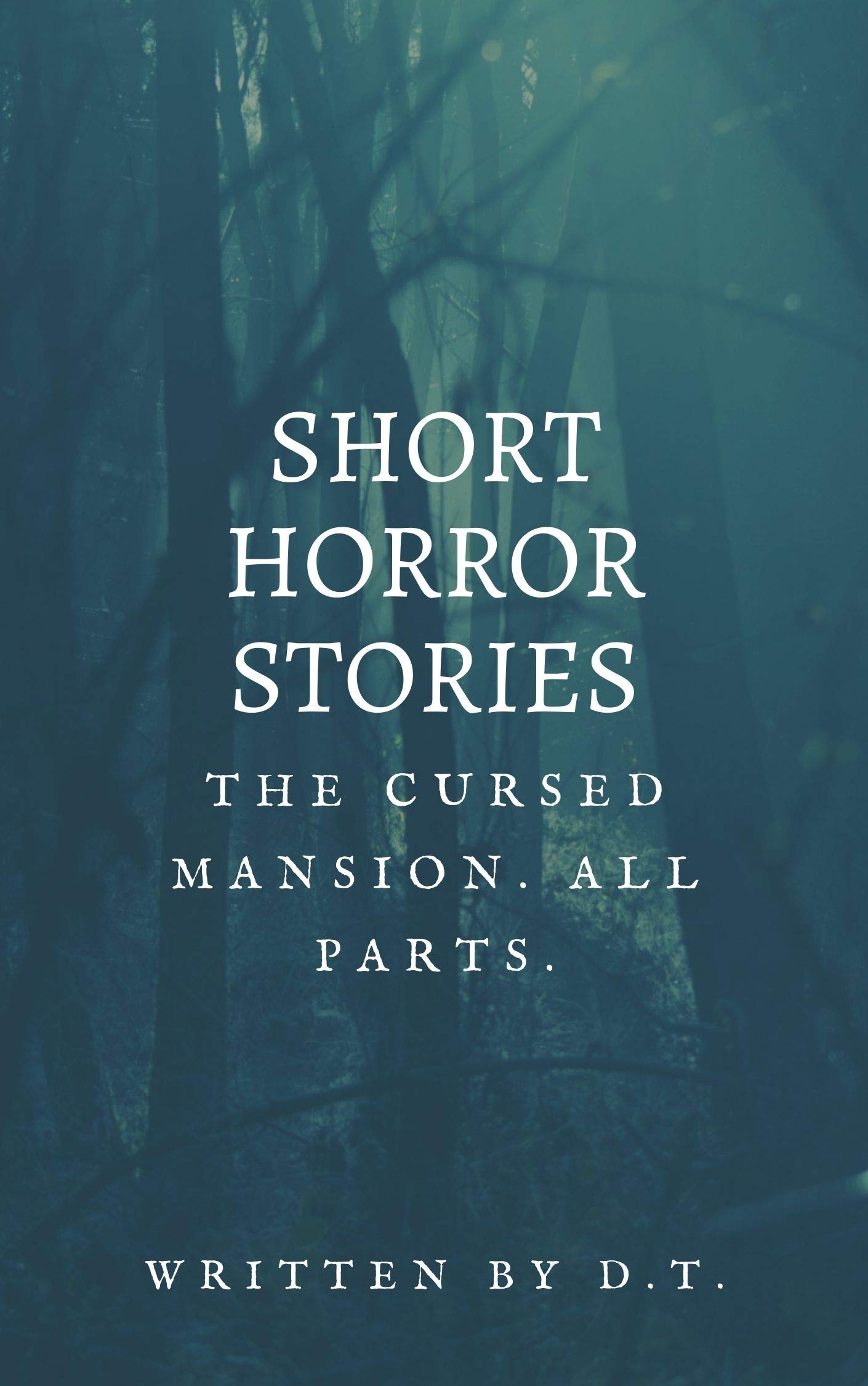 Short Horror Stories: All Parts of The Cursed Mansion by D. T. | Goodreads