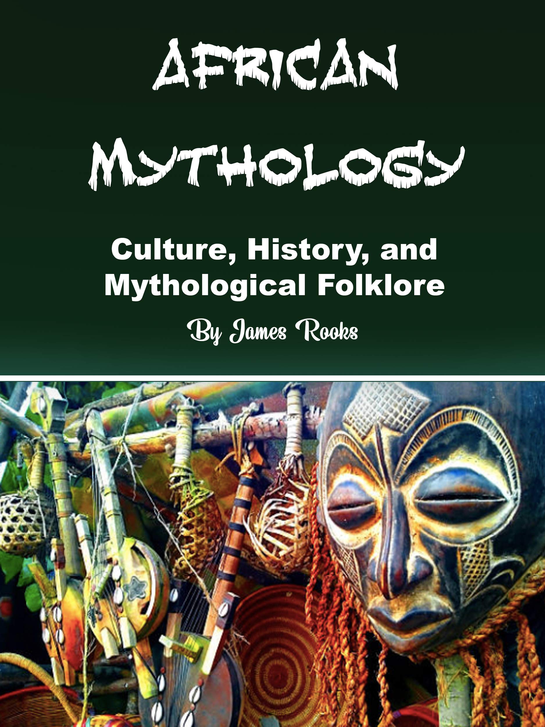 African Mythology: Culture, History, and Mythological Folklore by James ...