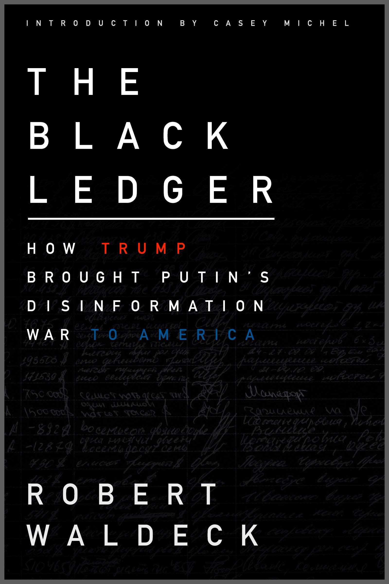 The Black Ledger: How Trump Brought Putin's Disinformation War to ...