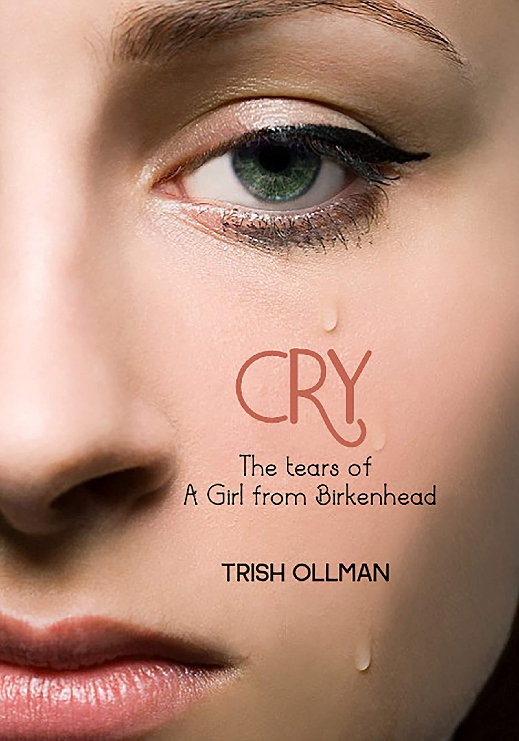 CRY: The Tears of A Girl from Birkenhead by Trish Ollman | Goodreads