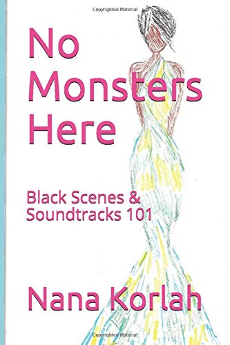 No Monsters Here: Black Scenes & Soundtracks 101 by Nana Korlah | Goodreads