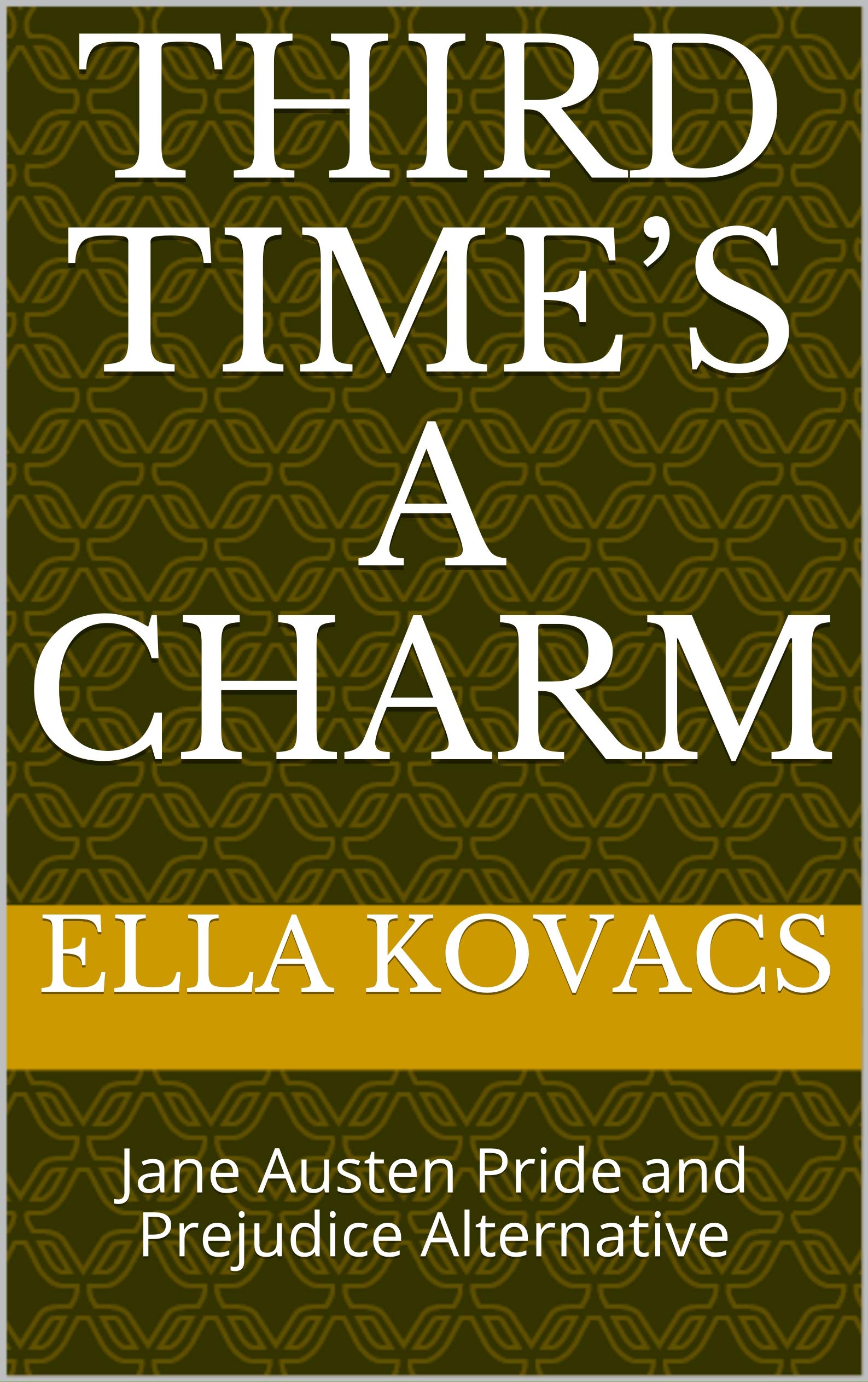 Third time’s a Charm: Jane Austen Pride and Prejudice Alternative by Ella Kovacs | Goodreads