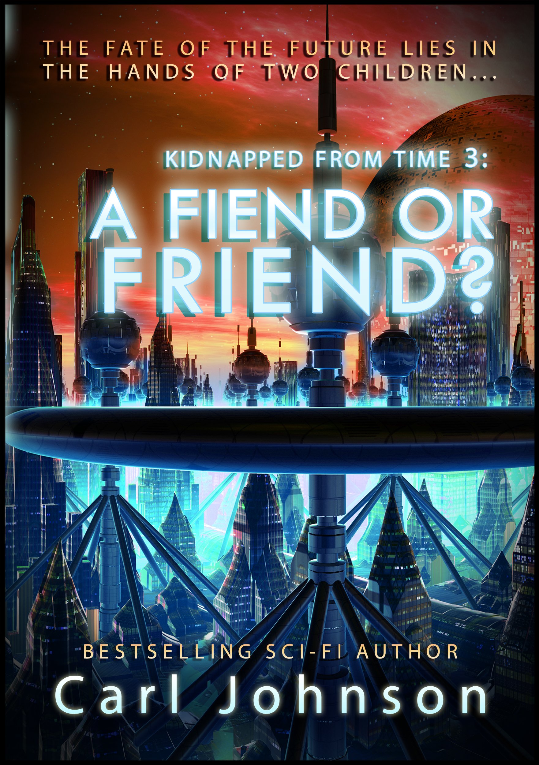 A Fiend or Friend? (Kidnapped From Time Book 3) by Carl Johnson | Goodreads