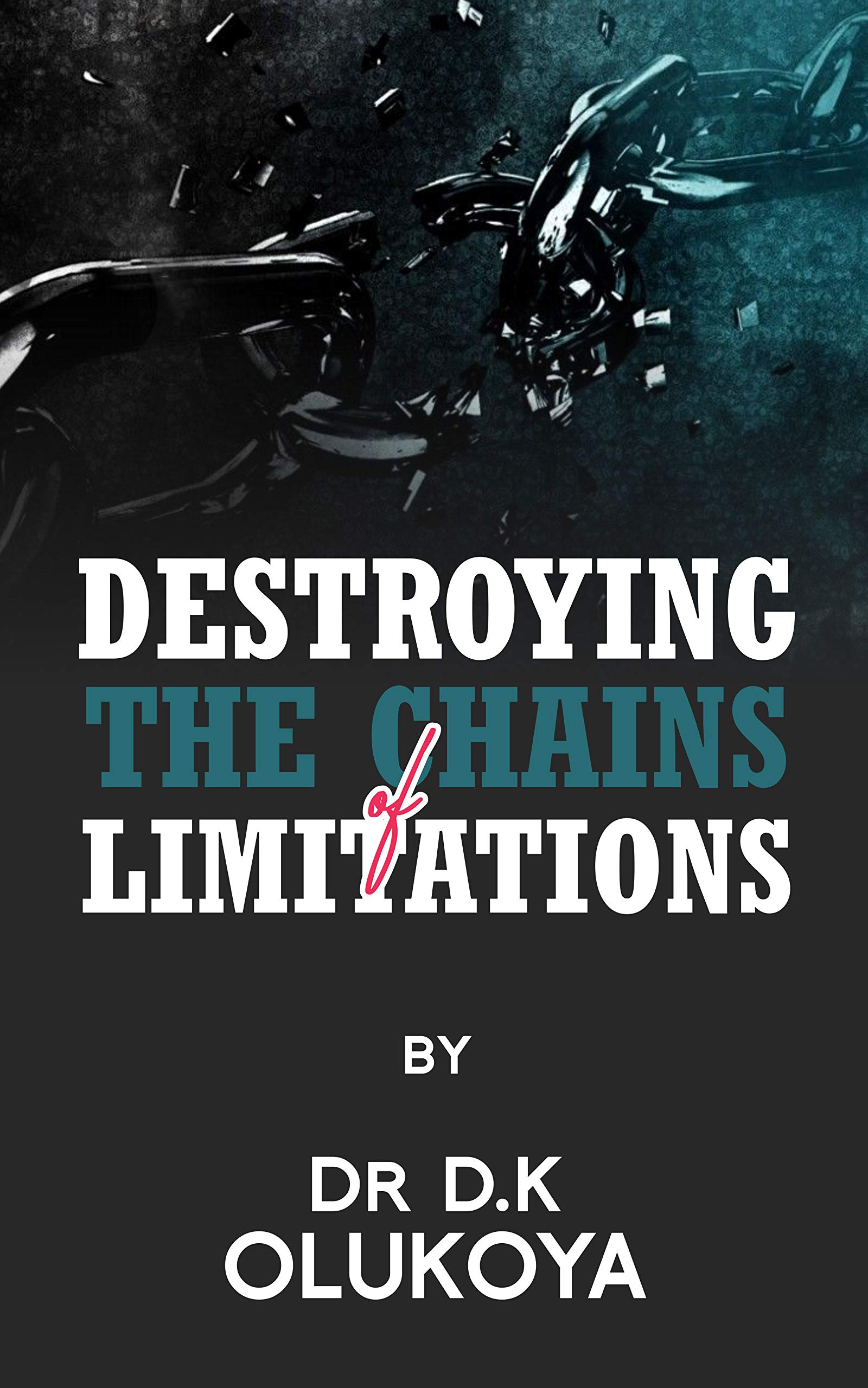 Destroying The Chains of Limitations by D.K. Olukoya | Goodreads