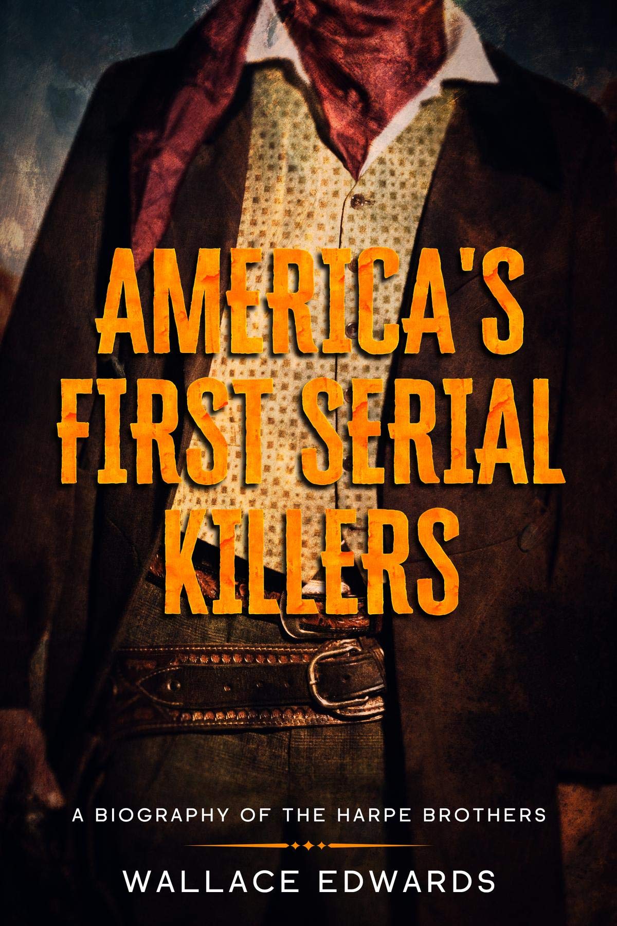 America's First Serial Killers: A Biography of the Harpe Brothers by ...