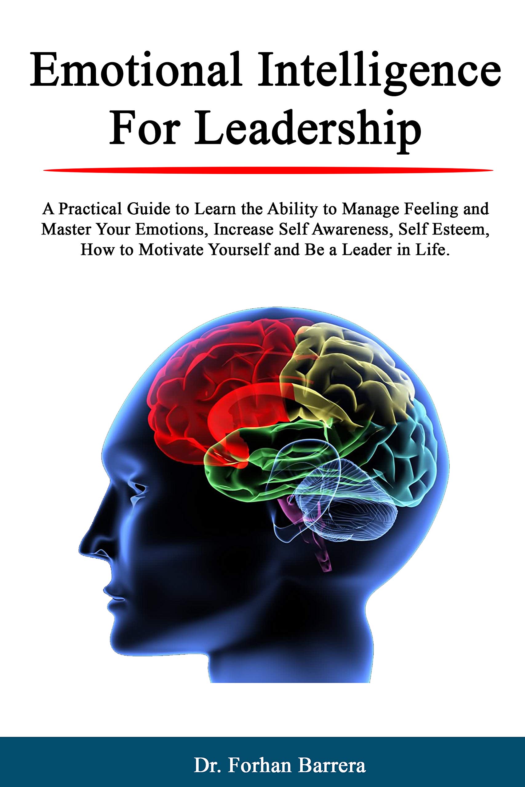 Emotional Intelligence For Leadership: A Practical Guide to Learn the ...