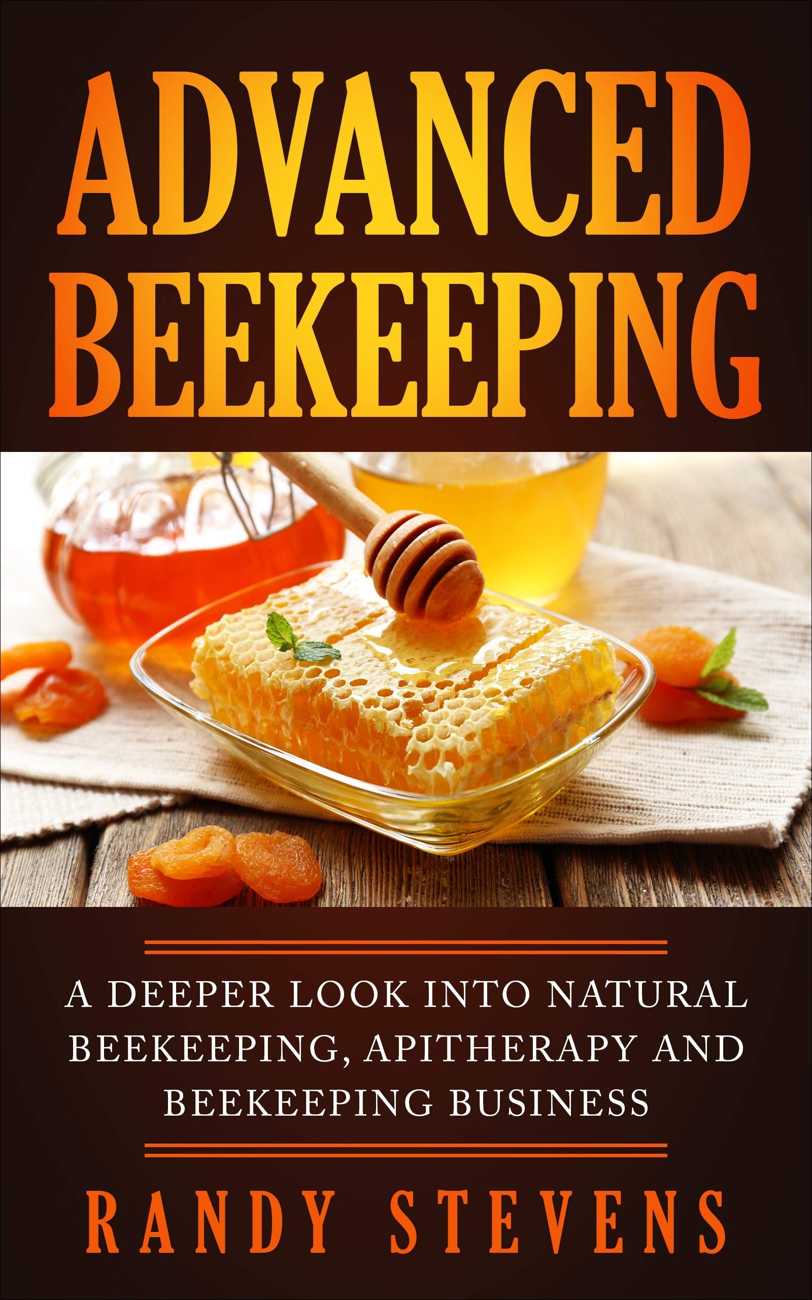 Advanced Beekeeping: A Deeper Look into Natural Beekeeping, Apitherapy ...