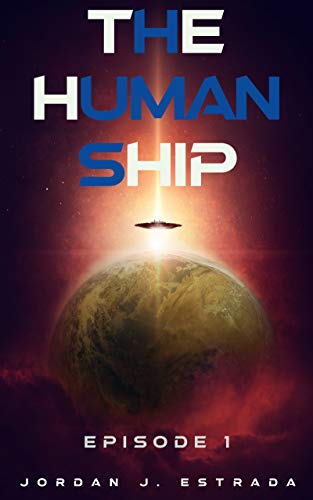 The Human Ship (The Human Ship #1) by Jordan J. Estrada | Goodreads