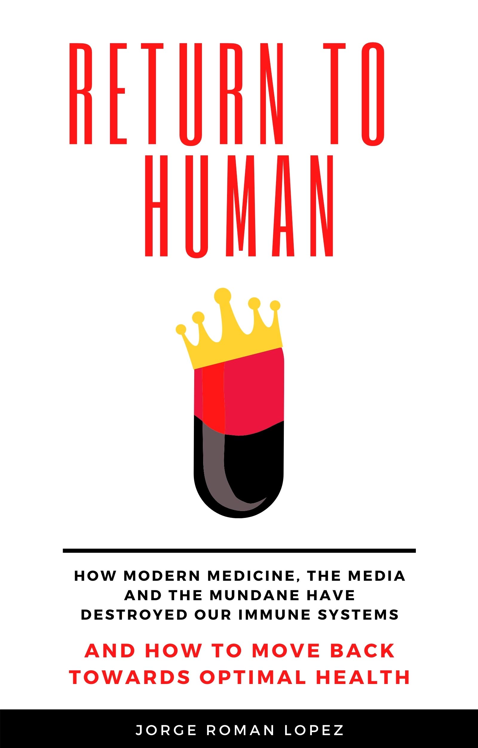 Return to Human: How Modern Medicine, the Media, and the Mundane Have ...