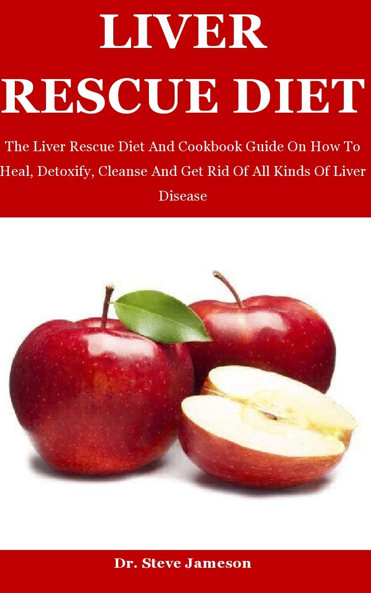Liver Rescue Diet: The Liver Rescue Diet And Cookbook Guide On How To ...