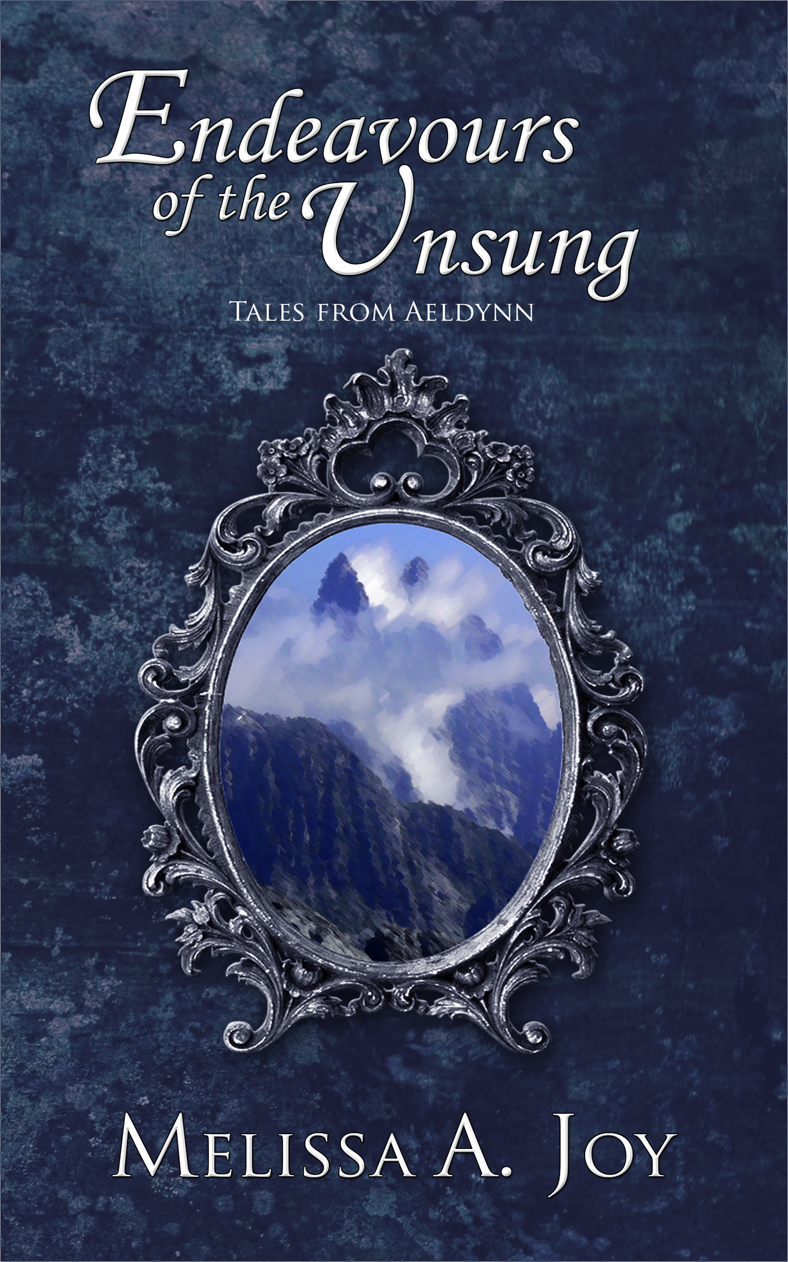 Endeavours of the Unsung (Tales from Aeldynn, #1) by Melissa A. Joy ...