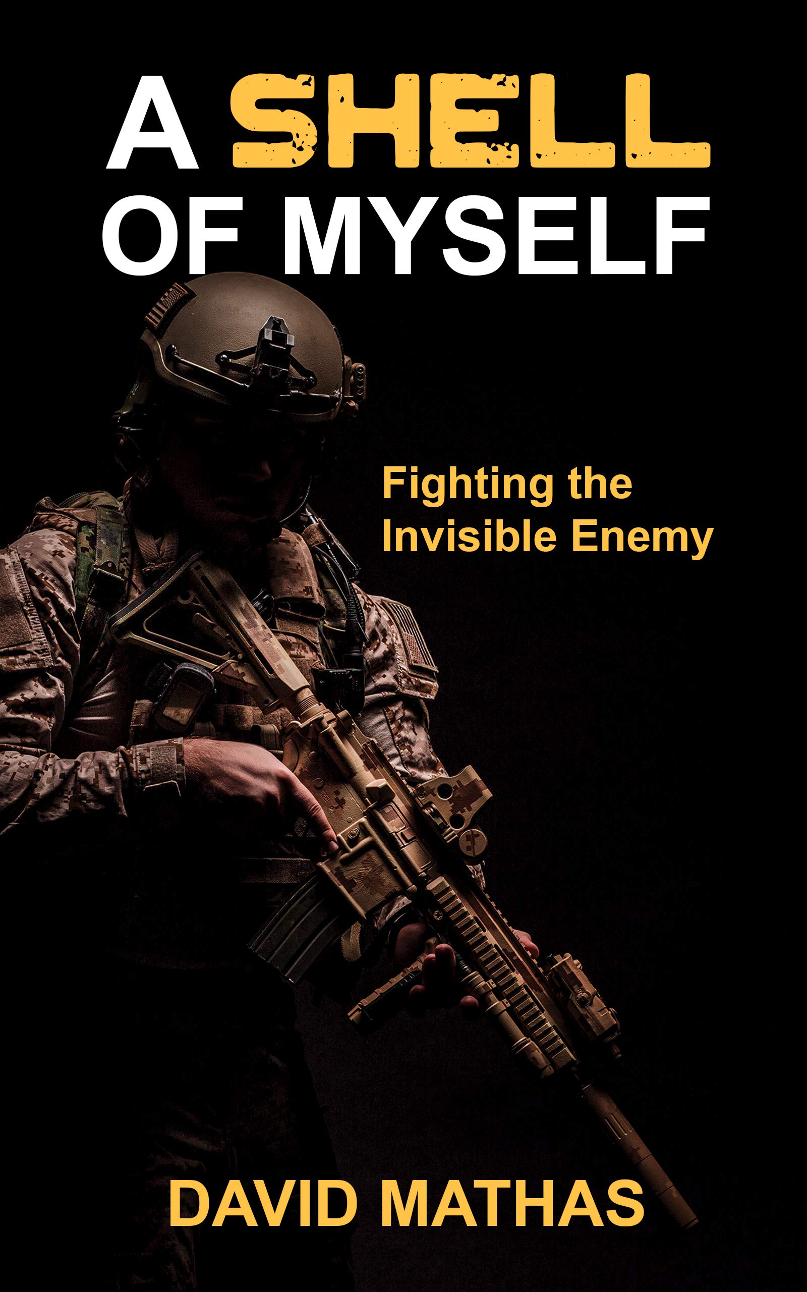 A Shell of Myself: Fighting the Invisible Enemy by David Mathas | Goodreads