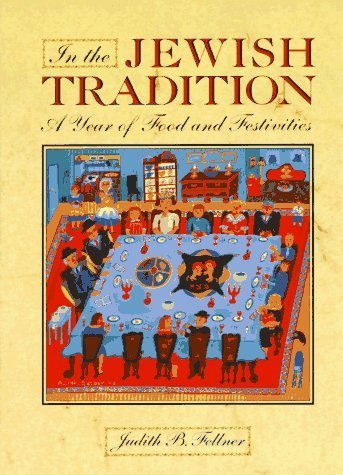In the Jewish Tradition: A Year of Food and Festivities by Judith B ...