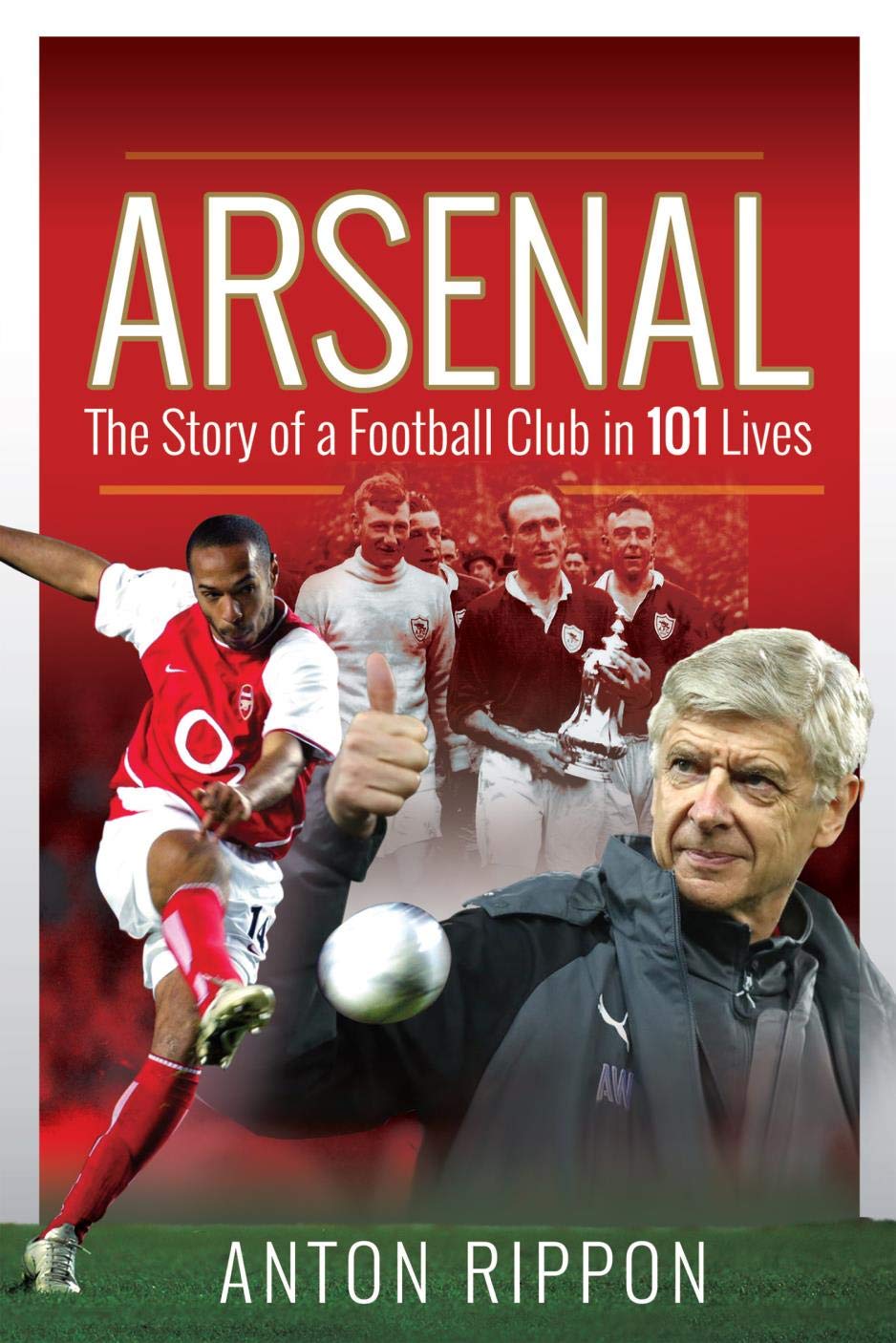 Arsenal: The Story of a Football Club in 101 Lives by Anton Rippon ...