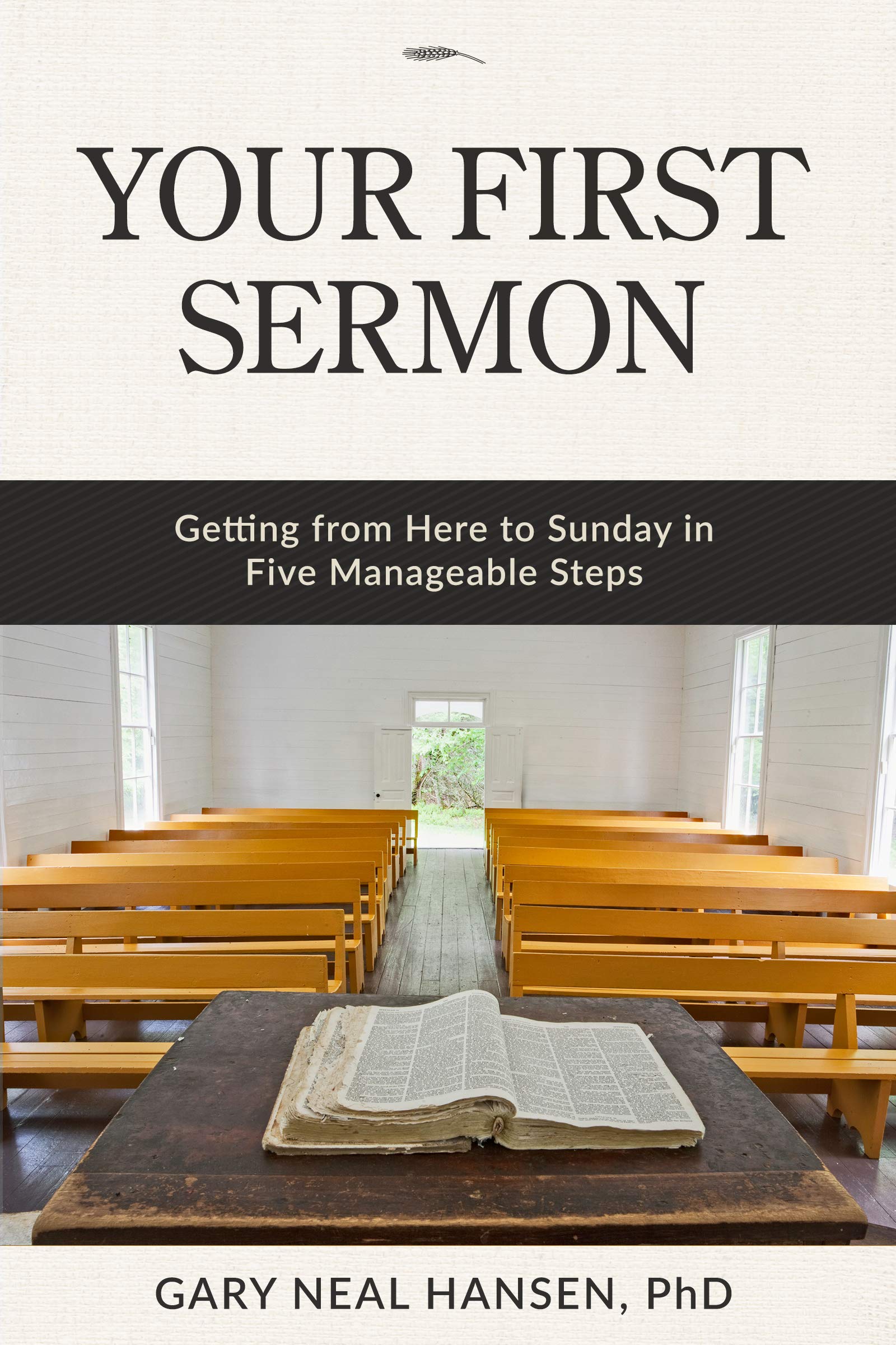 Your First Sermon: Getting from Here to Sunday in Five Manageable Steps ...