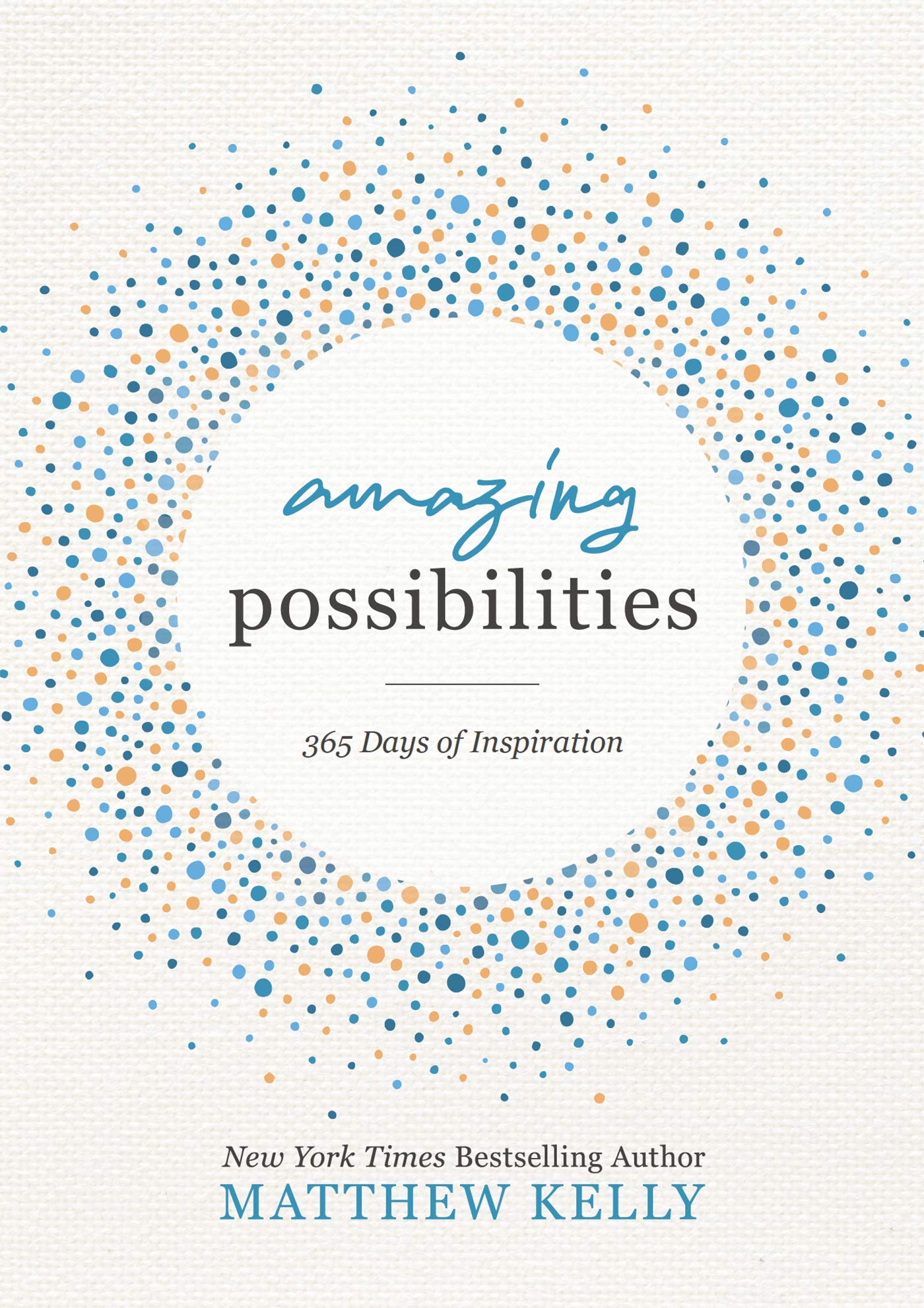 Amazing Possibilities: 365 Days of Inspiration by Matthew Kelly | Goodreads