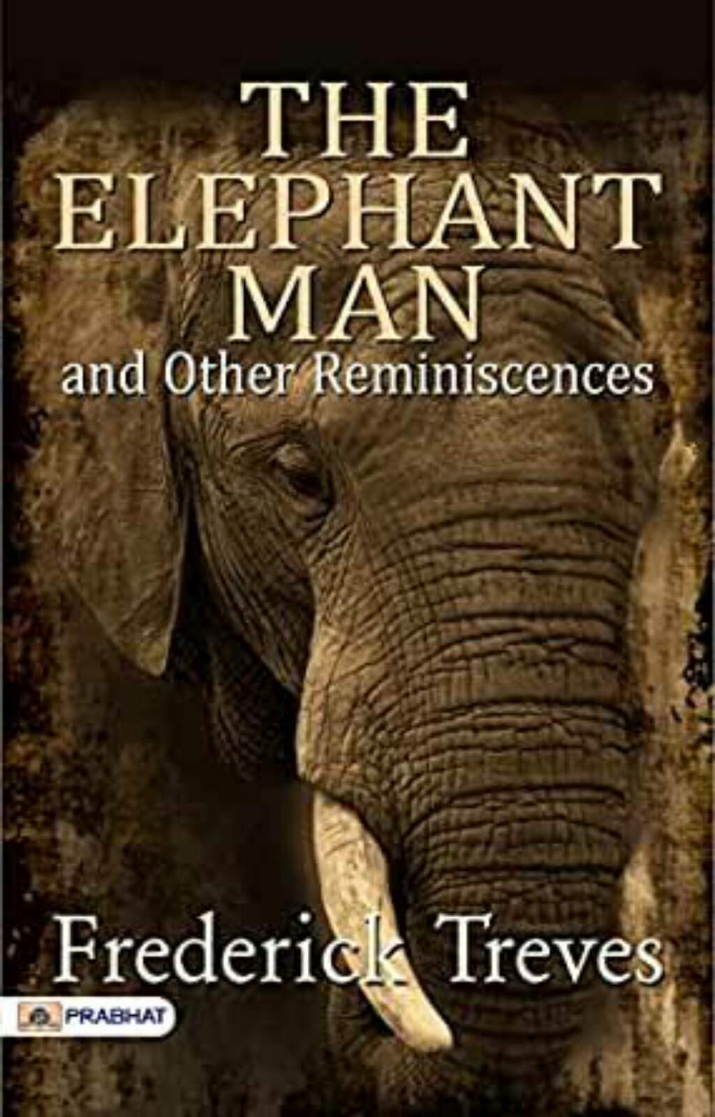 The Elephant Man and Other Reminiscences by Sir Frederick Treves | Goodreads