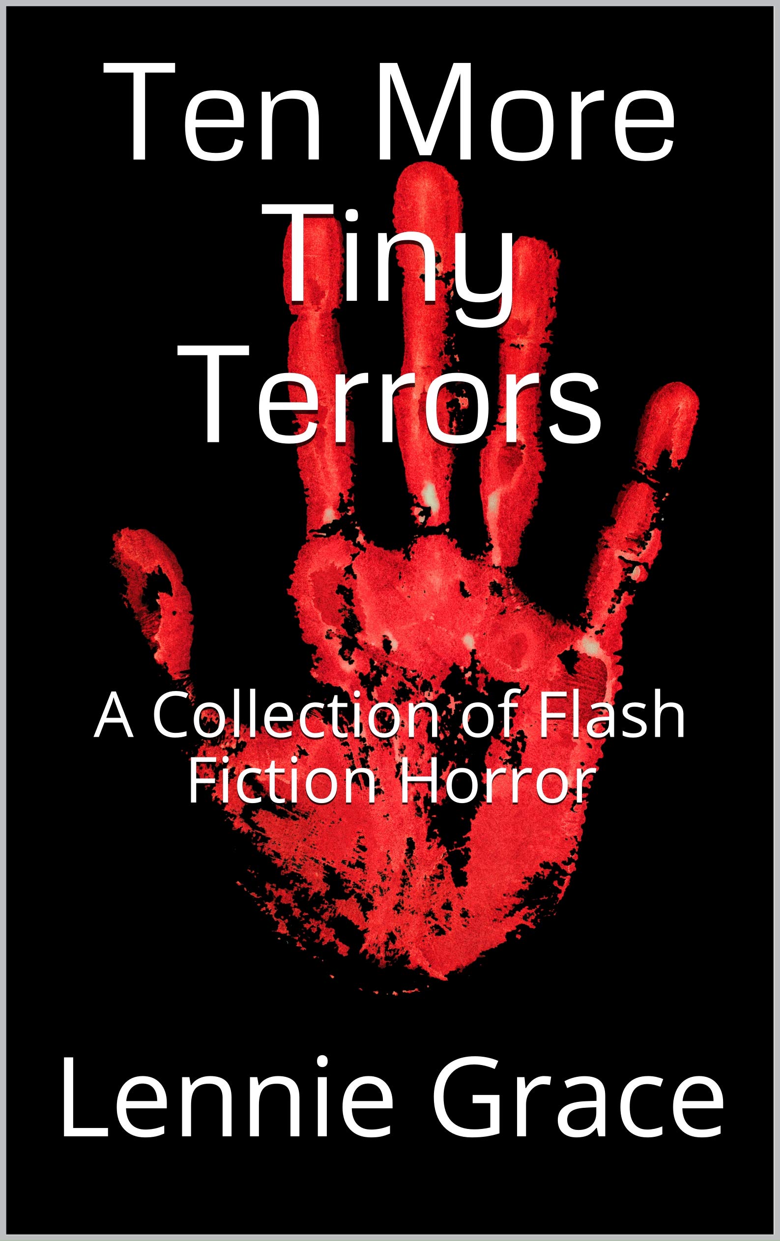 Ten More Tiny Terrors : A Collection of Flash Fiction Horror by Lennie ...