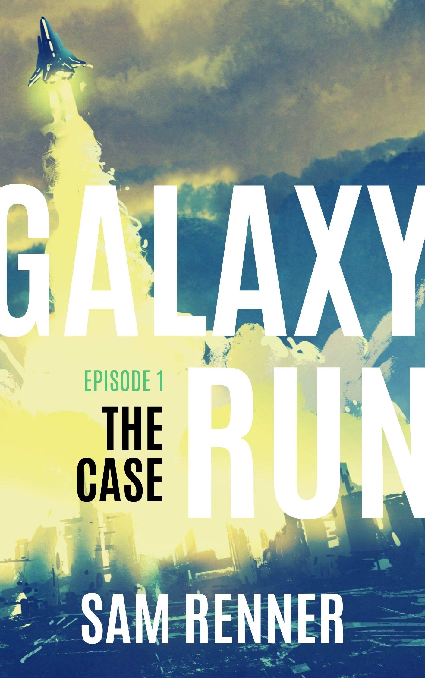 Galaxy Run: The Case by Sam Renner | Goodreads