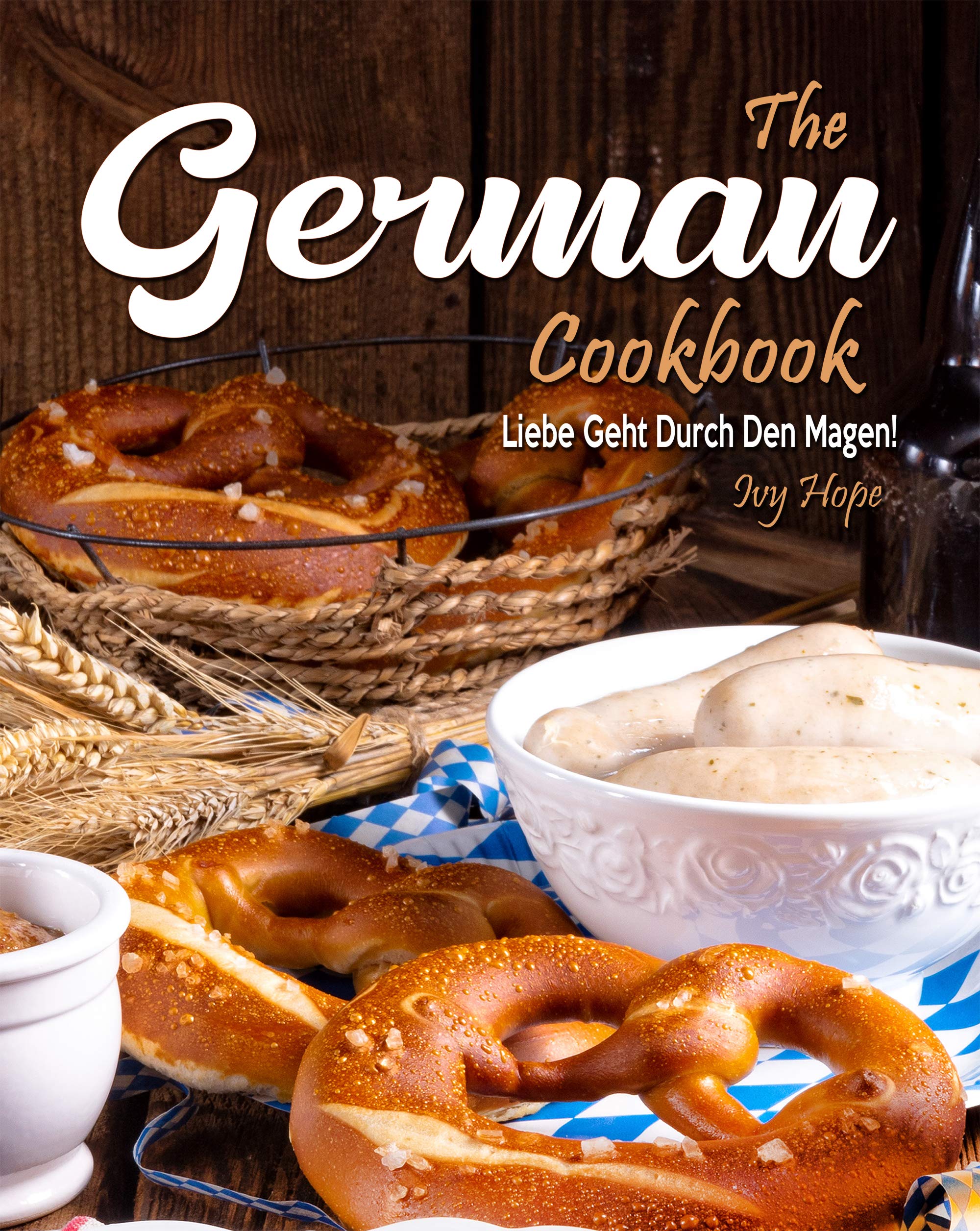 The German Cookbook: Liebe Geht Durch Den Magen! by Ivy Hope | Goodreads