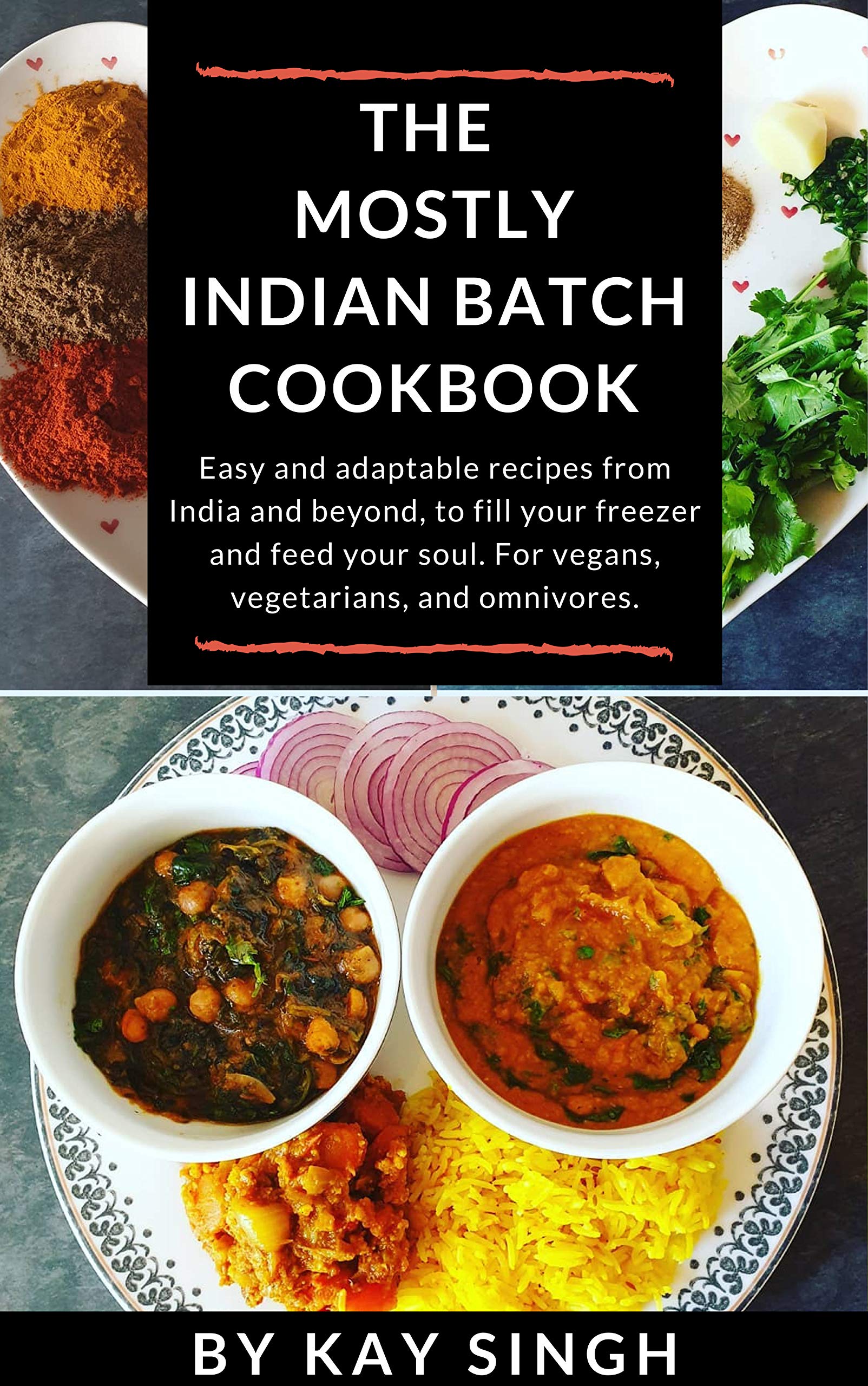 The Mostly Indian Batch Cookbook: Easy and adaptable recipes from India ...