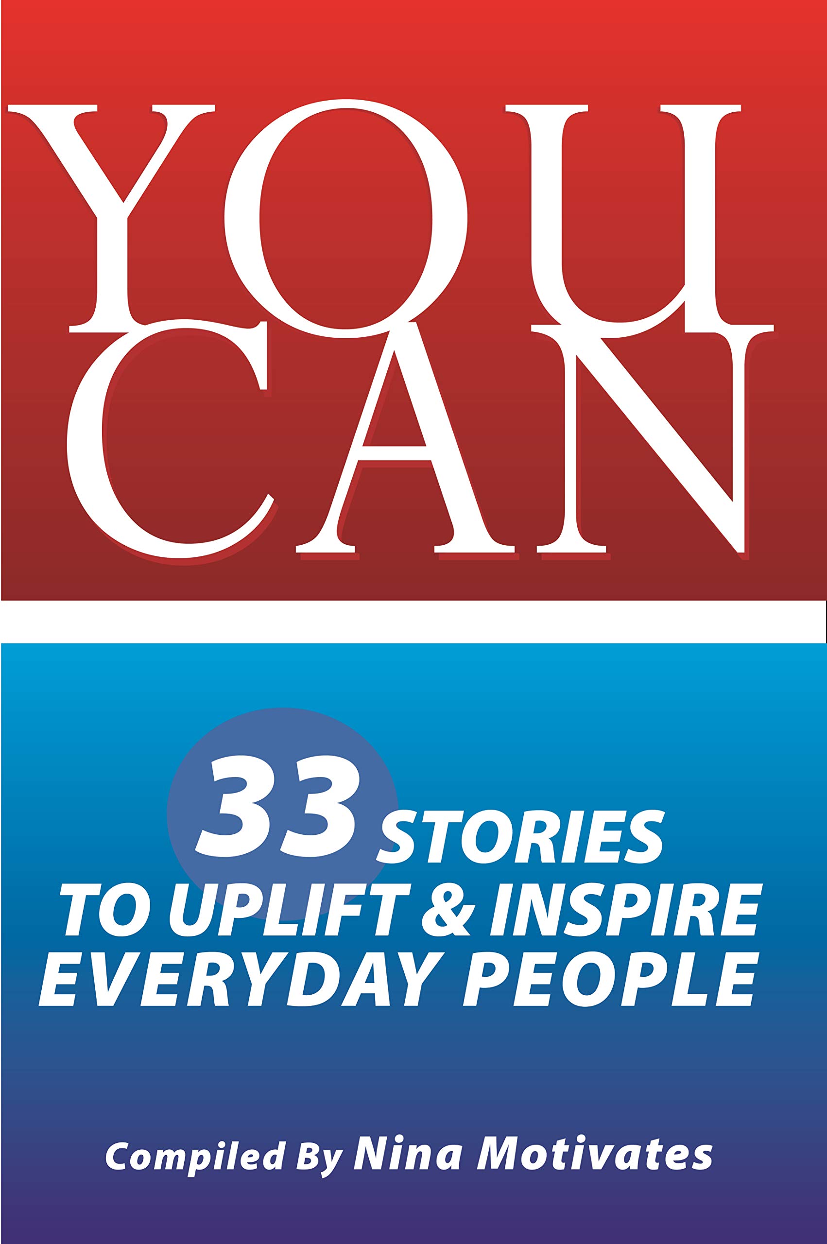 You Can: 33 Stories to Uplift & Inspire Everyday People by Nina Thomas ...