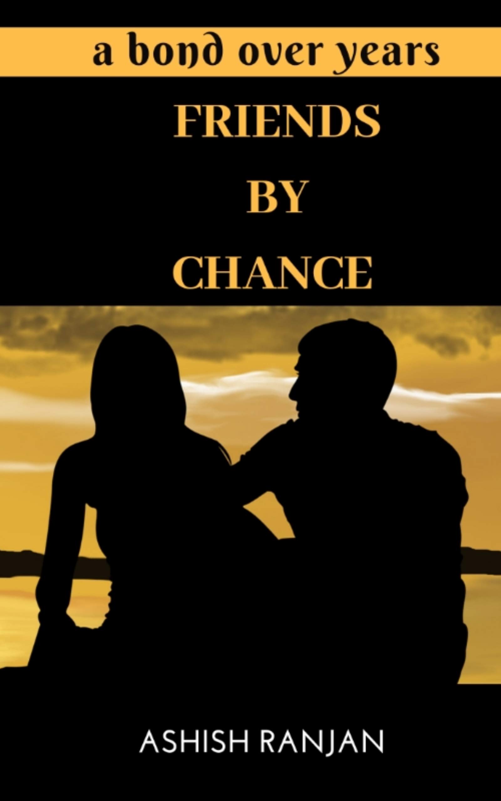 FRIENDS BY CHANCE : a bond over years by Ashish Ranjan | Goodreads