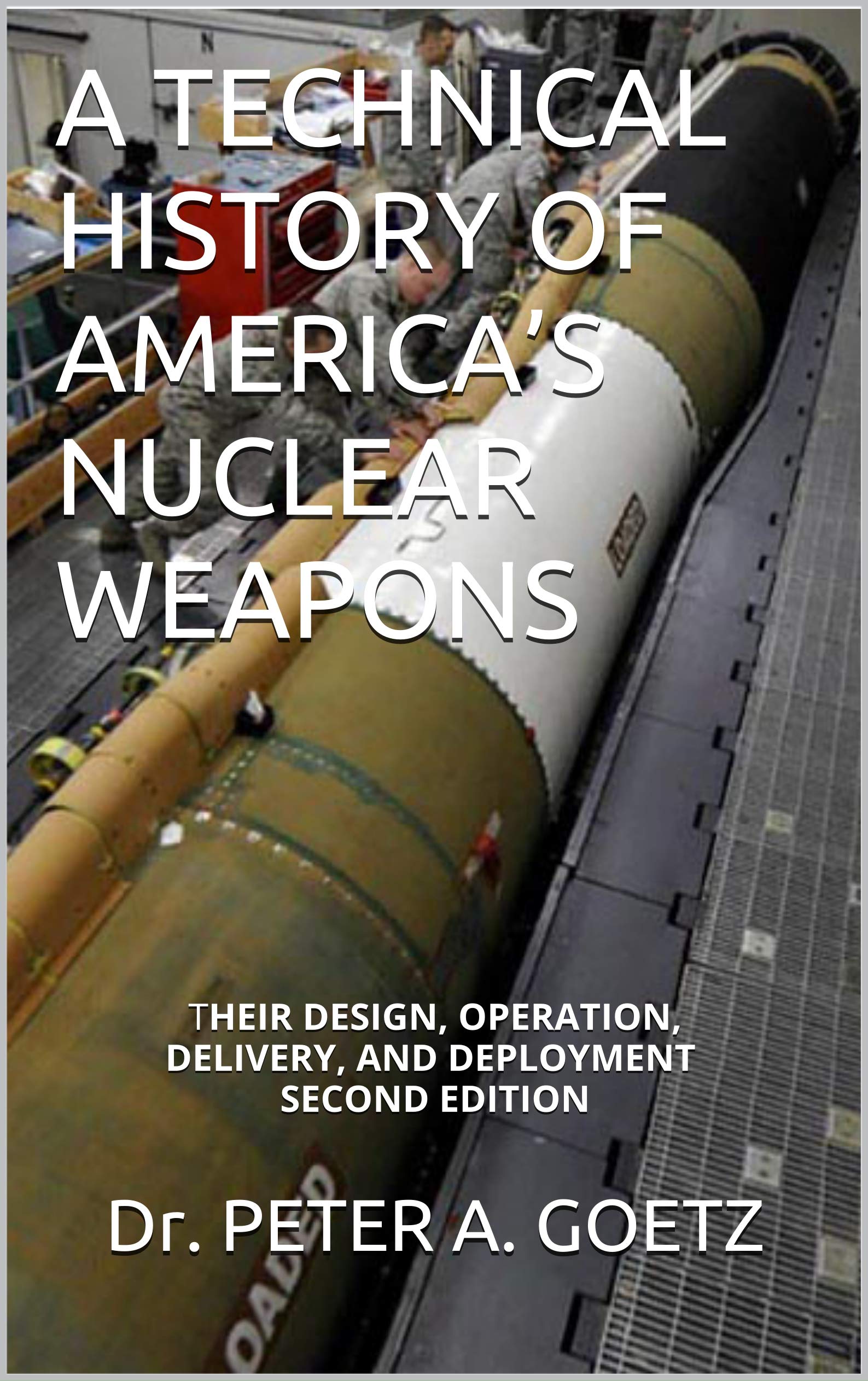 A Technical History of America's Nuclear Weapons: Their Design ...